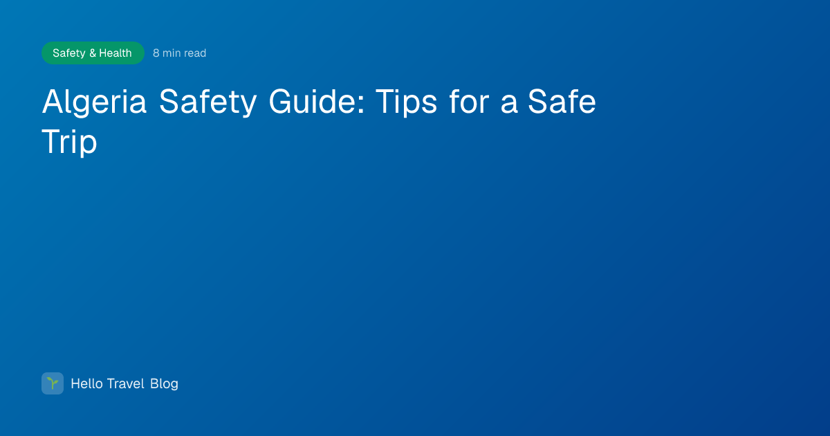 Algeria Safety Guide: Tips for a Safe Trip
