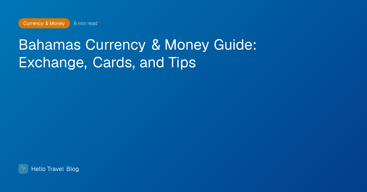 Bahamas Currency & Money Guide: Exchange, Cards, and Tips