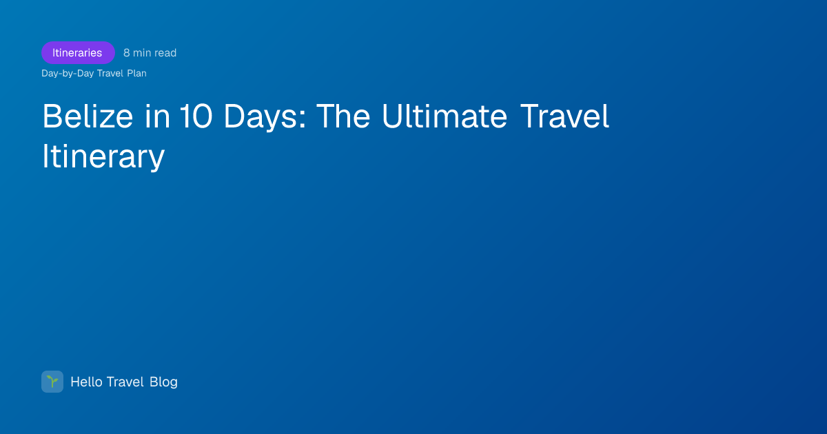 Belize in 10 Days: The Ultimate Travel Itinerary