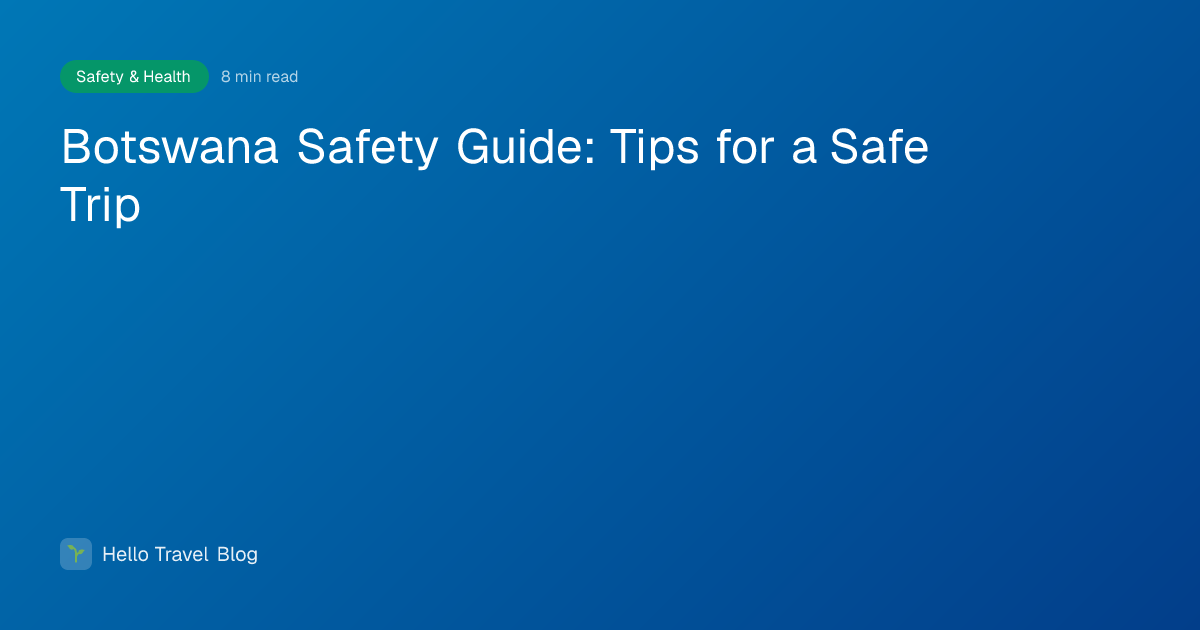 Botswana Safety Guide: Tips for a Safe Trip