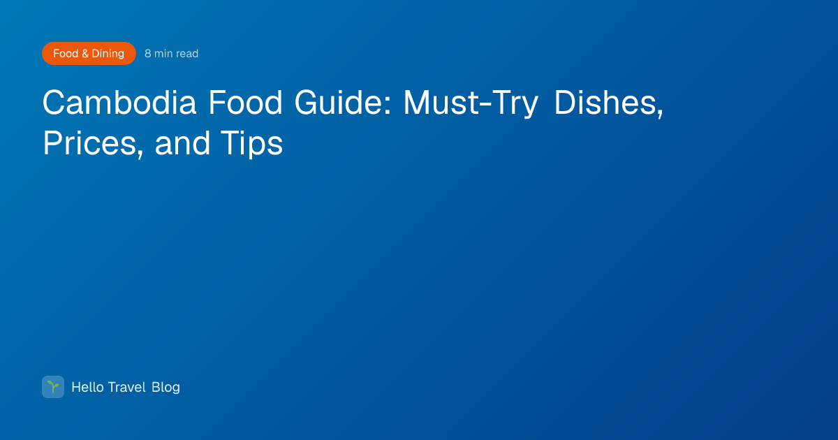 Cambodia Food Guide: Must-Try Dishes, Prices, and Tips