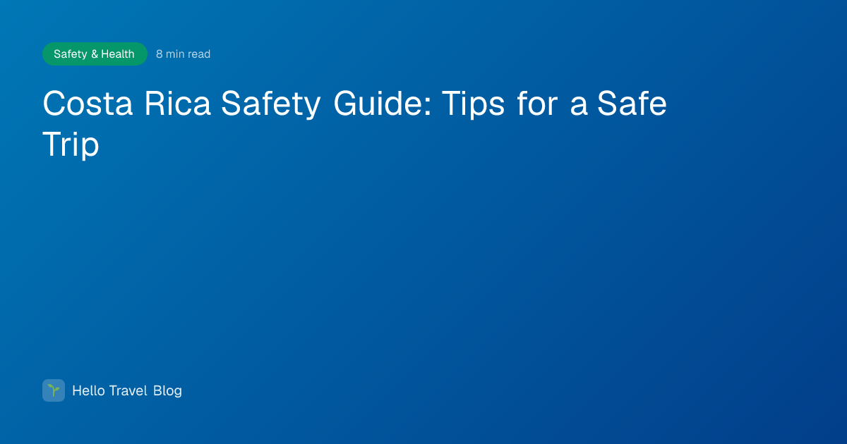 Costa Rica Safety Guide: Tips for a Safe Trip