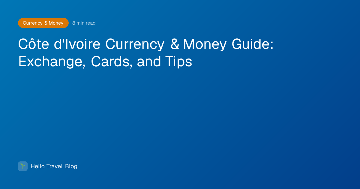 Côte d'Ivoire Currency & Money Guide: Exchange, Cards, and Tips