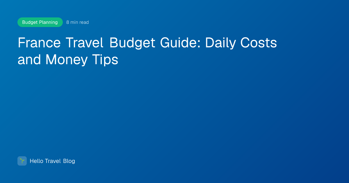 France Travel Budget Guide: Daily Costs and Money Tips