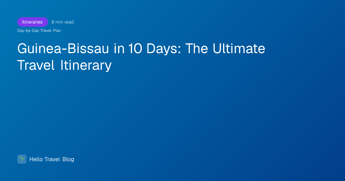 Guinea-Bissau in 10 Days: The Ultimate Travel Itinerary