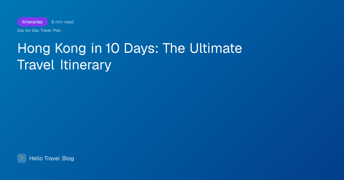 Hong Kong in 10 Days: The Ultimate Travel Itinerary