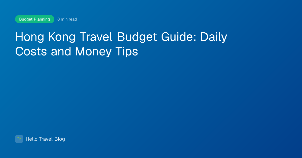 Hong Kong Travel Budget Guide: Daily Costs and Money Tips