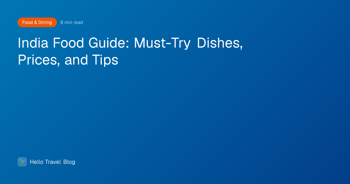 India Food Guide: Must-Try Dishes, Prices, and Tips