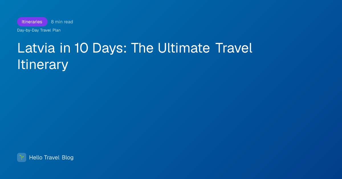 Latvia in 10 Days: The Ultimate Travel Itinerary