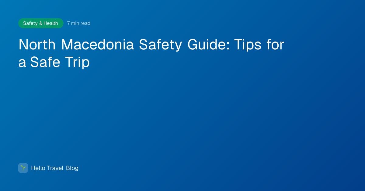 North Macedonia Safety Guide: Tips for a Safe Trip