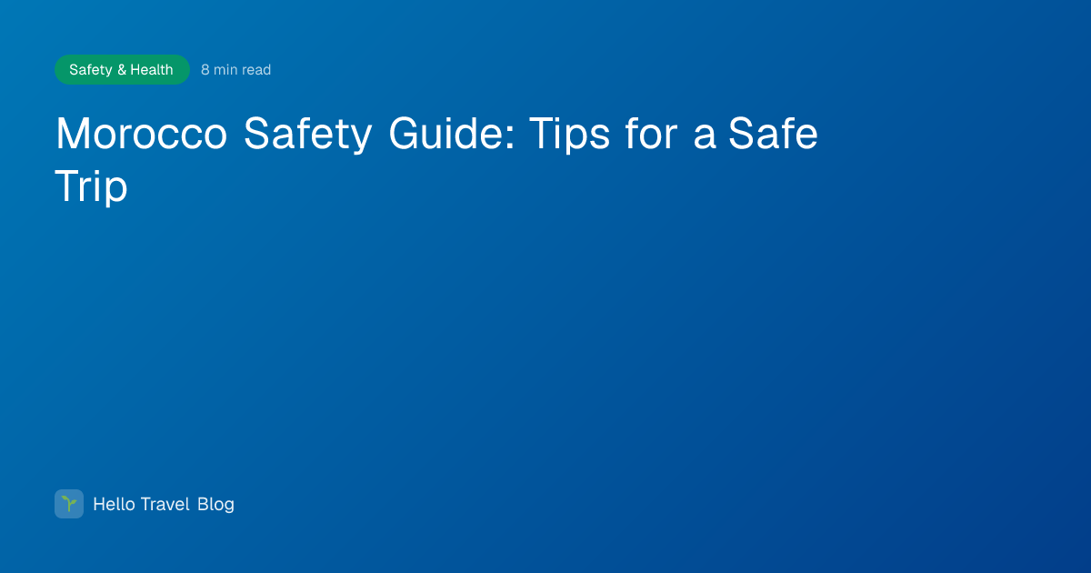 Morocco Safety Guide: Tips for a Safe Trip