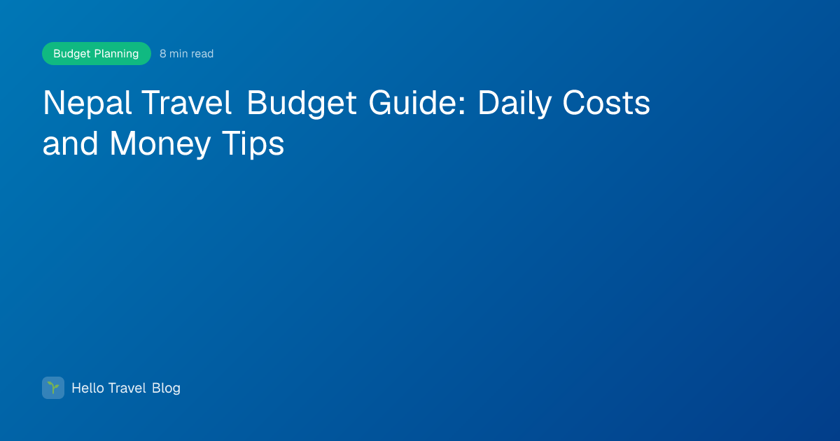 Nepal Travel Budget Guide: Daily Costs and Money Tips