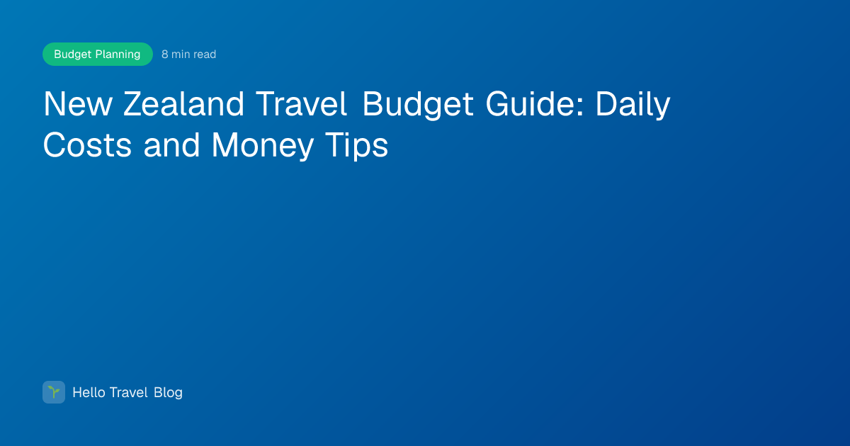New Zealand Travel Budget Guide: Daily Costs and Money Tips