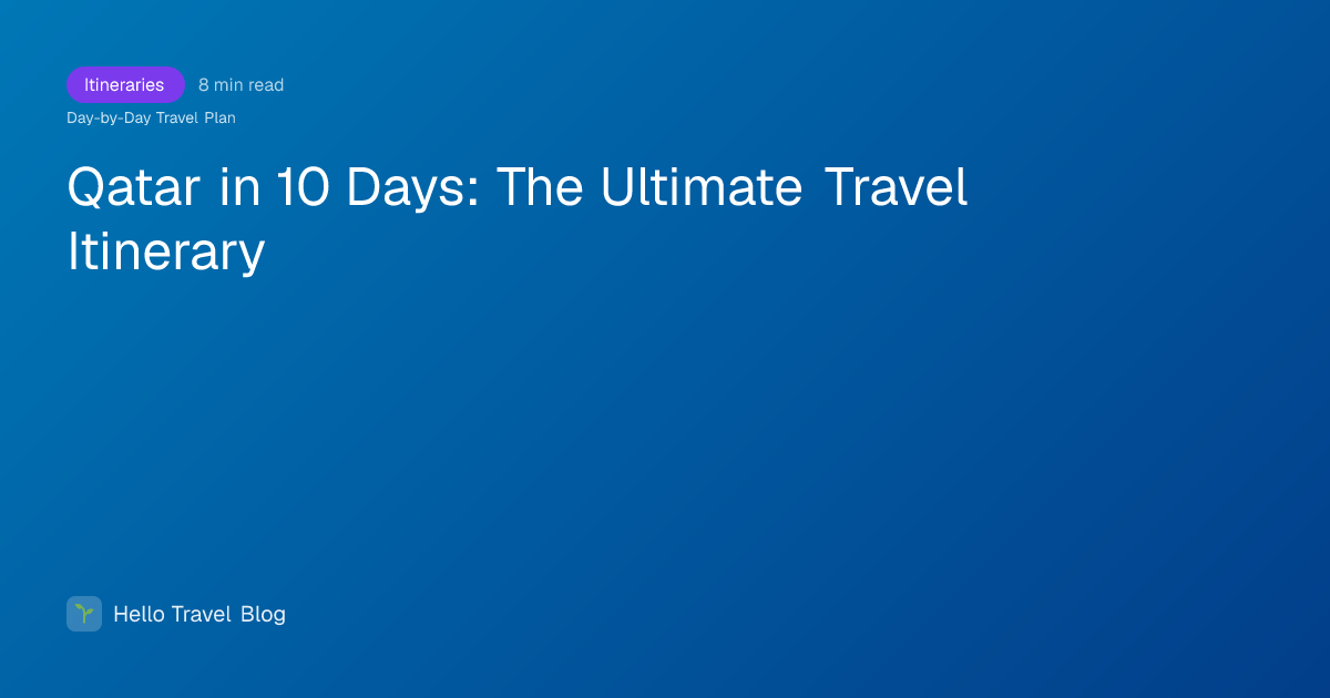 Qatar in 10 Days: The Ultimate Travel Itinerary