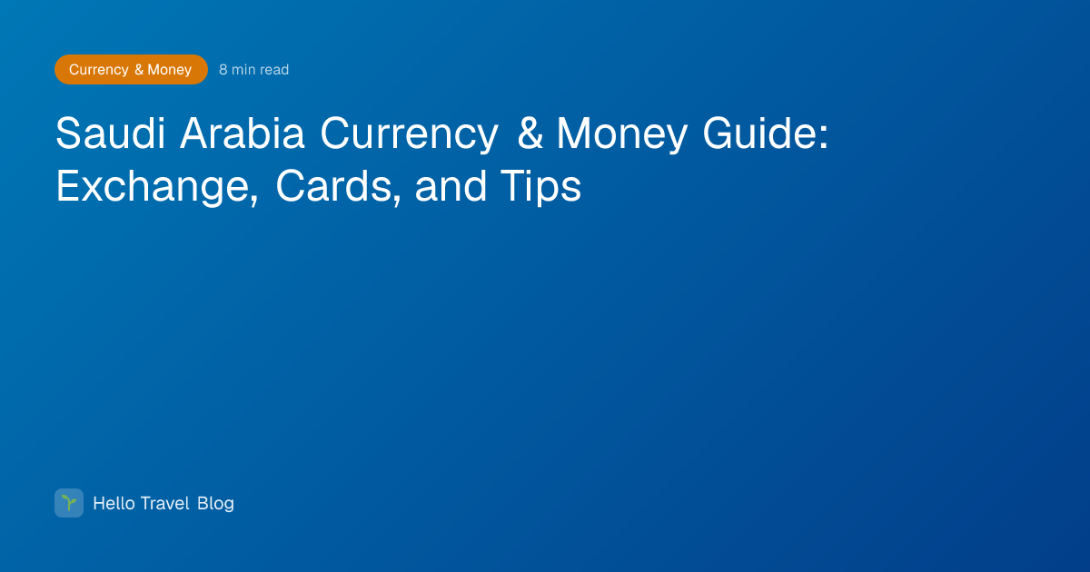 Saudi Arabia Currency & Money Guide: Exchange, Cards, and Tips