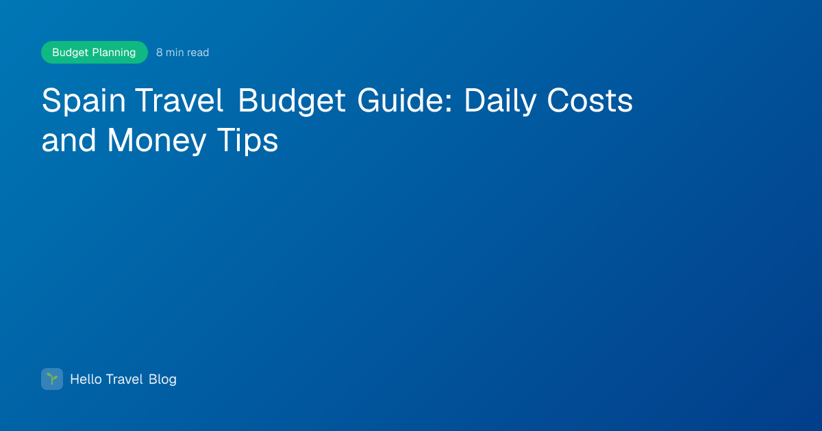 Spain Travel Budget Guide: Daily Costs and Money Tips
