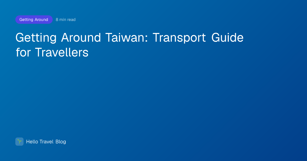 Getting Around Taiwan: Transport Guide for Travellers