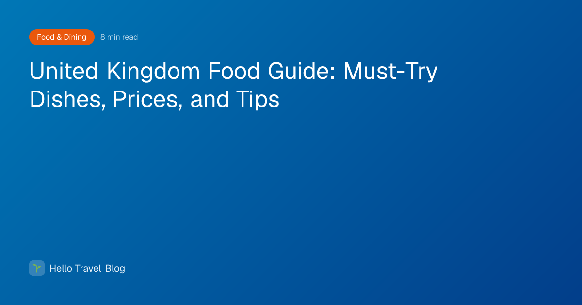United Kingdom Food Guide: Must-Try Dishes, Prices, and Tips