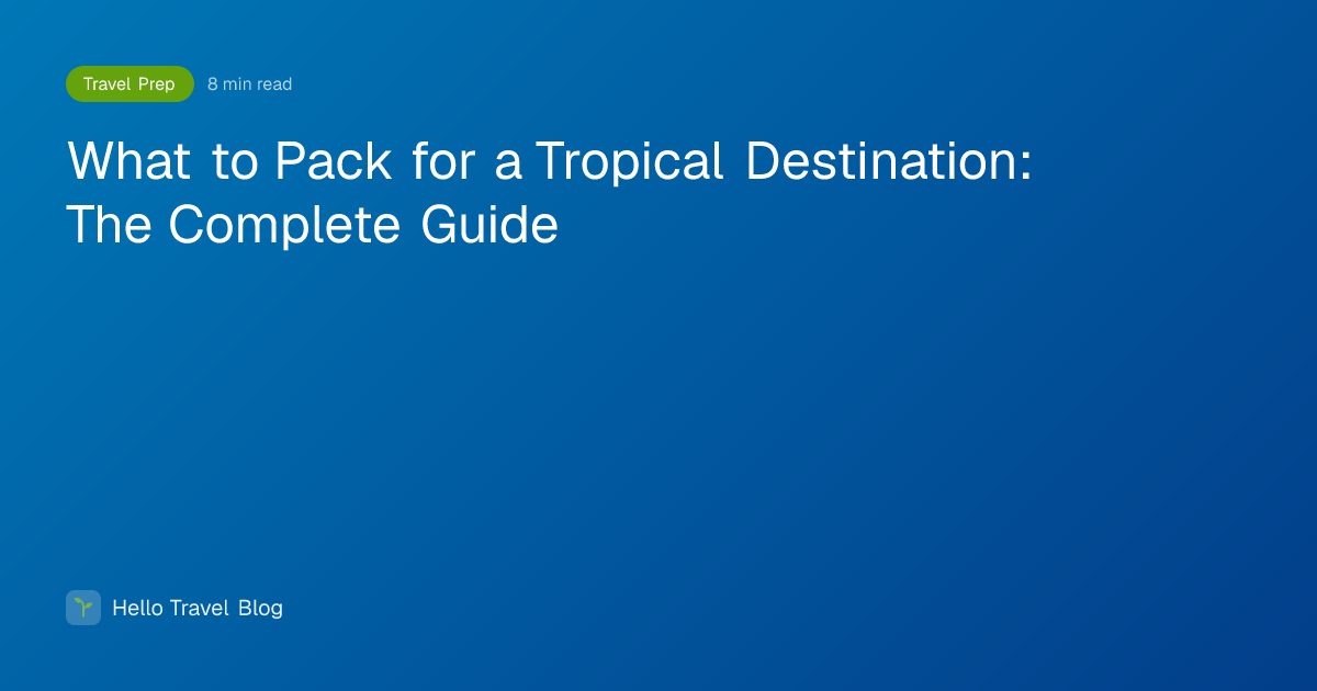 What to Pack for a Tropical Destination: The Complete Guide