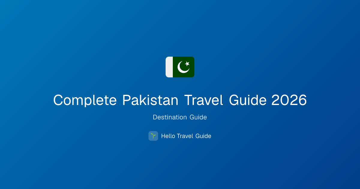 Complete Pakistan Travel Guide 2026