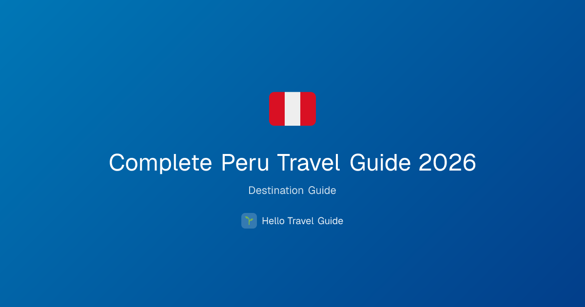 Complete Peru Travel Guide 2026