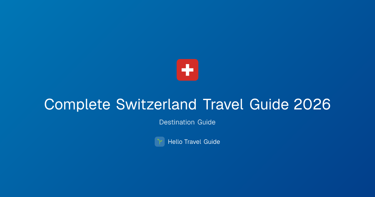Complete Switzerland Travel Guide 2026